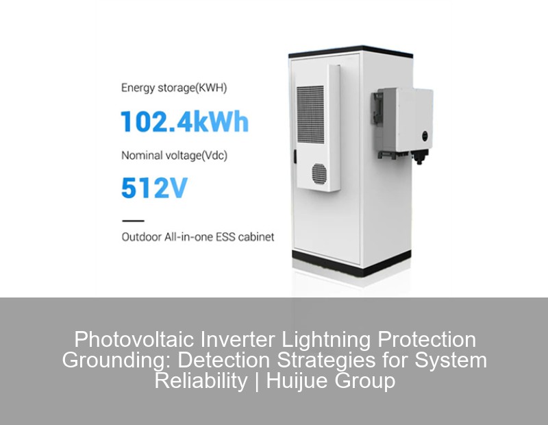 Photovoltaic Inverter Lightning Protection Grounding: Detection ...